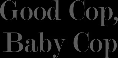 Good cop, baby cop